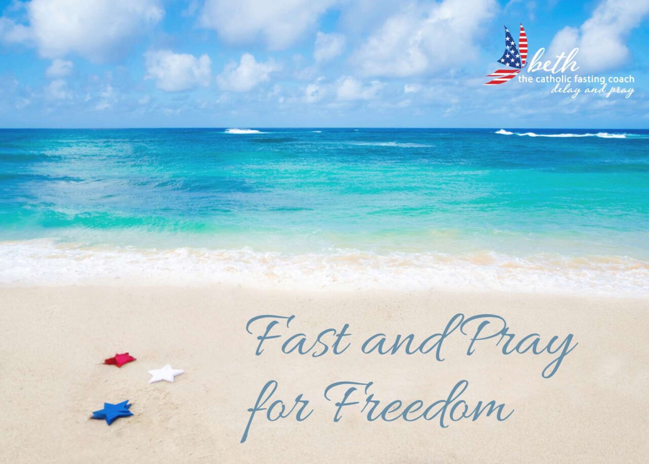 Praying and Fasting for Freedom • The Catholic Fasting Coach